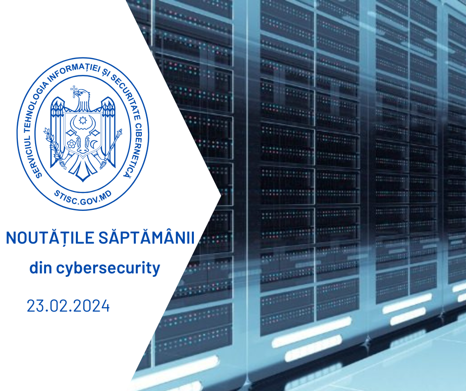 Noutăți din domeniul securității cibernetice (23.02.2024) | Serviciul Tehnologia Informației și ...